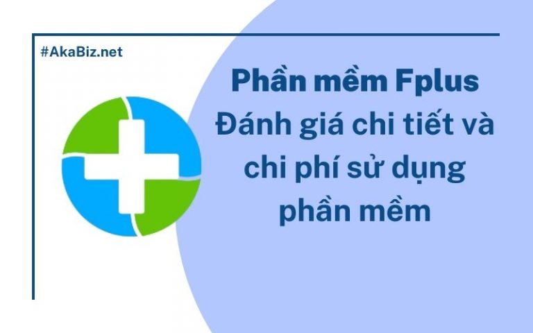 Phần mềm Fplus - Đánh giá chi tiết và chi phí sử dụng phần mềm